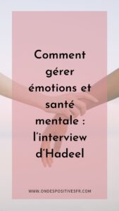 Comment gérer émotions et santé mentale : l’interview d’Hadeel ...