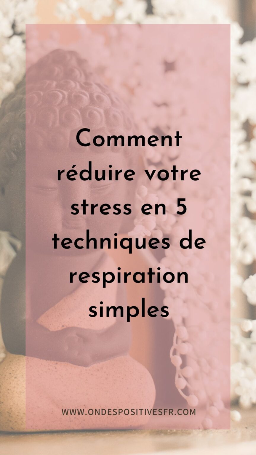 Comment réduire votre stress en 5 techniques de respiration simples - Ondespositivesfr