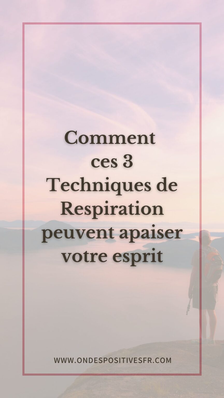 3 Techniques de Respiration pour apaiser votre esprit - Ondespositivesfr