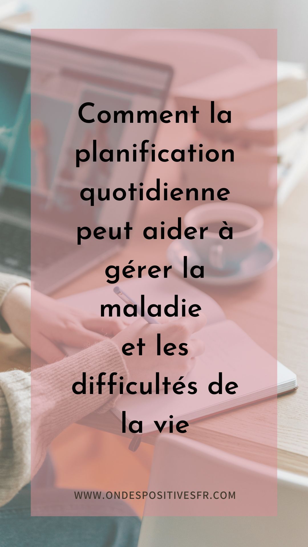 Comment la planification quotidienne peut aider à gérer la maladie et ...